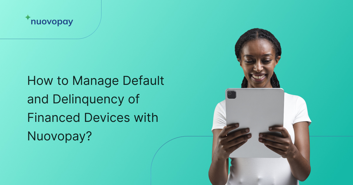 How to manage Default and Delinquency of financed devices with Nuovopay?